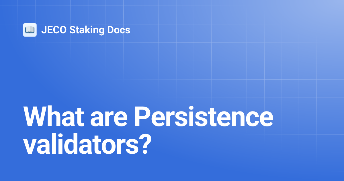 What are Persistence validators? | JECO Staking Docs